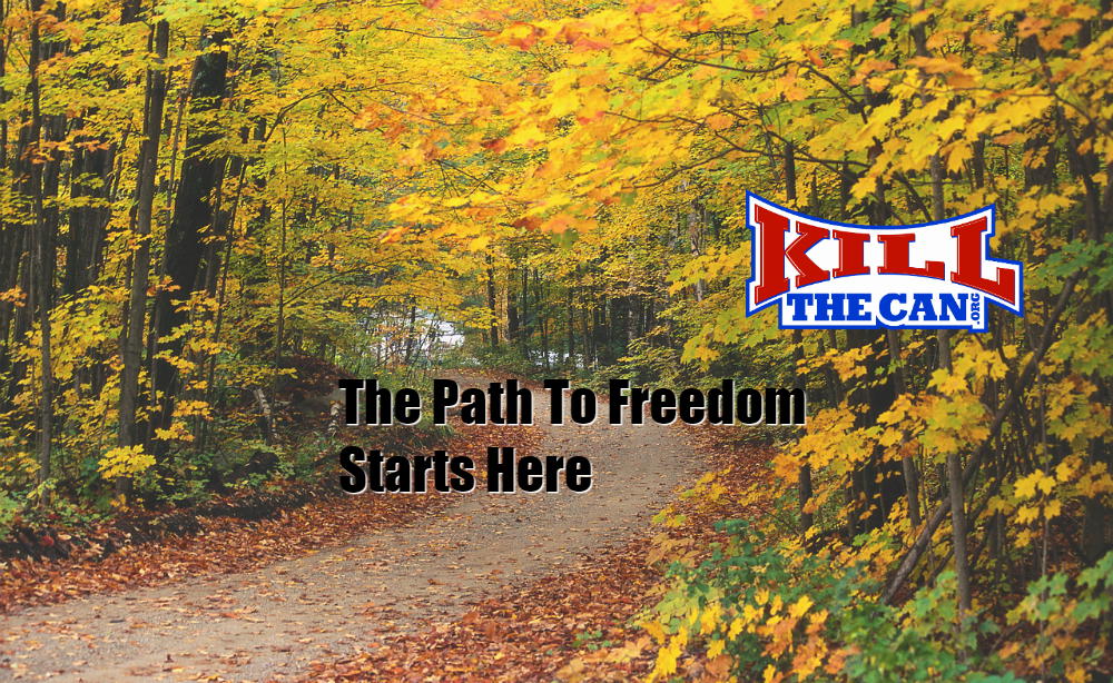 The Path to Freedom Begins Here - KillTheCan.org